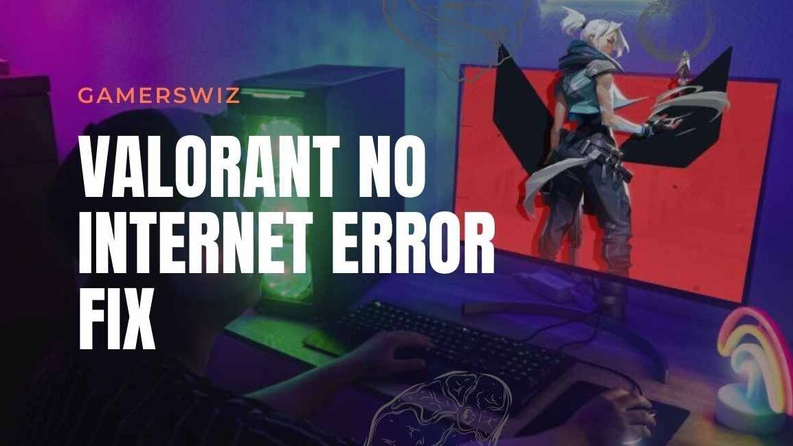 How to Fix Valorant No Internet Found Error? - GamersWiz